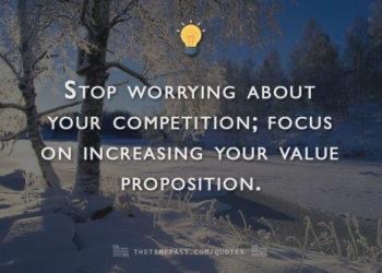 Stop Worrying About Your Competition; Focus on Your Value Proposition ...